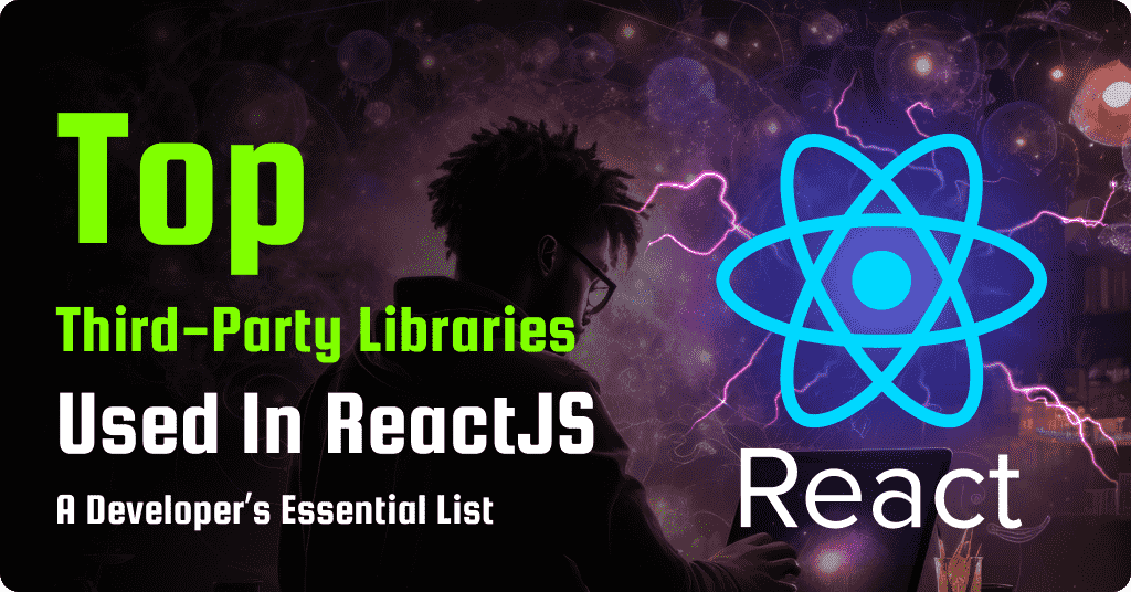 Third-Party Libraries Used in ReactJS: A Developer’s List