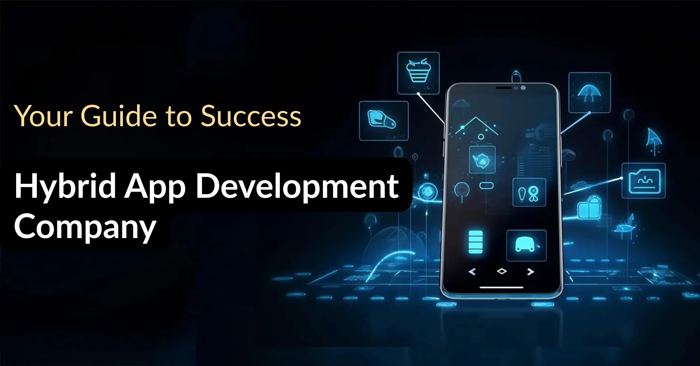 Hybrid App Development Company: Your Guide to Success