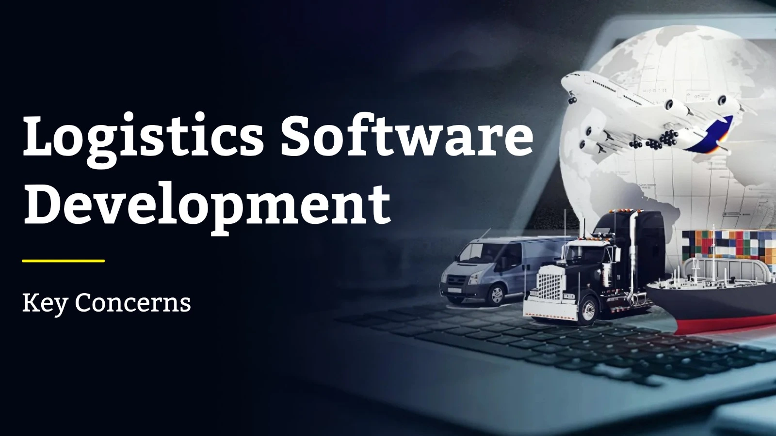Logistics Software Development: Power Your Supply Chain