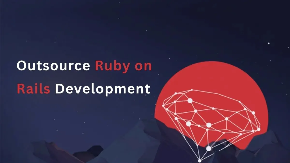 Outsourcing Ruby On Rails Development: What Is It & How To Do It?