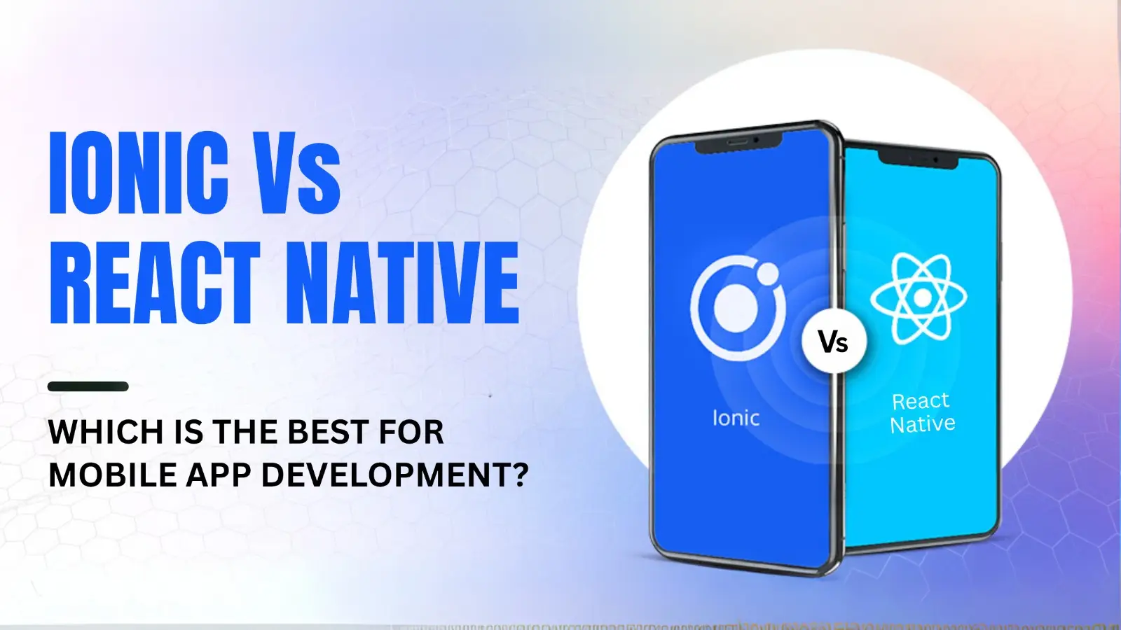 Ionic vs React Native: Which is Best for Your App?